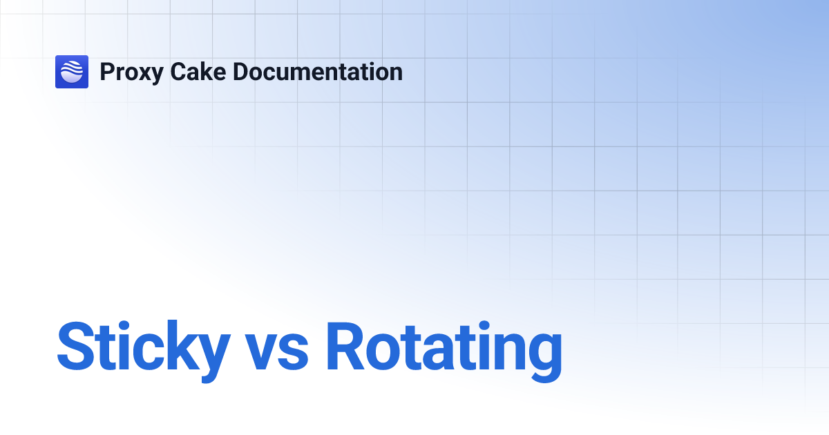 Sticky vs Rotating | Proxy Cake Documentation
