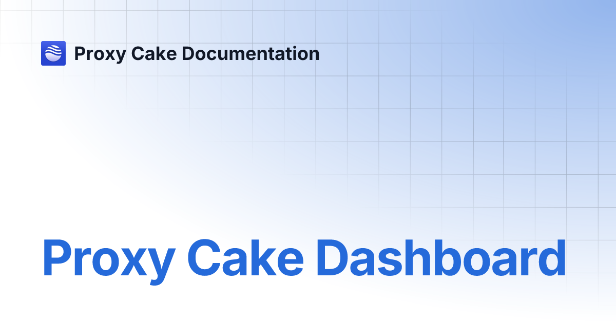 Proxy Cake Dashboard | Proxy Cake Documentation